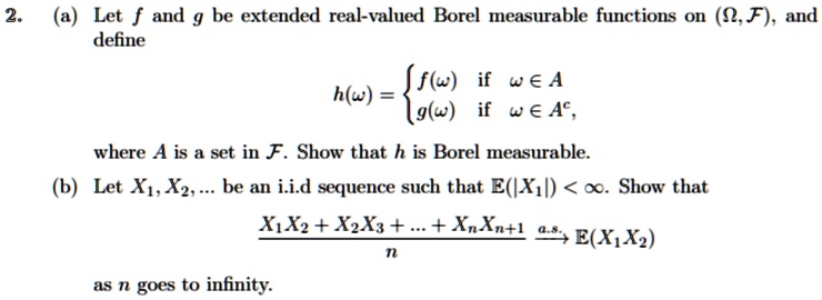 SOLVED: Let f and g be extended real-valued Borel measurable functions on (Î©,F), and define h(Ï ...