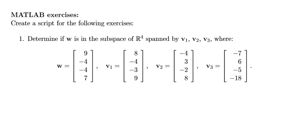Solved Matlab Exercises Create Script For The Following Exercises Determine If W Is In The