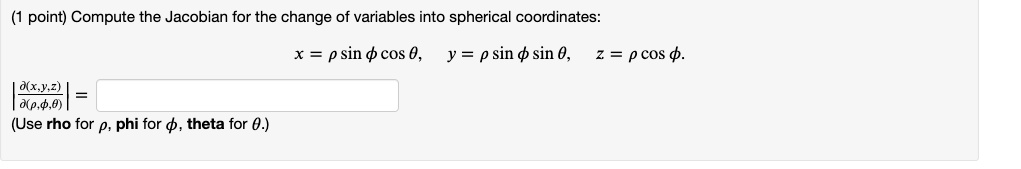 SOLVED:point) Compute the Jacobian for the change of variables into ...