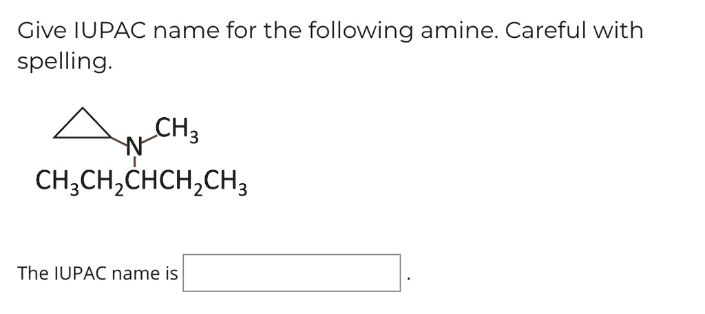 SOLVED: Give IUPAC name for the following amine. Careful with spelling: CH3 CH3CH2CHCH2CH3 The ...