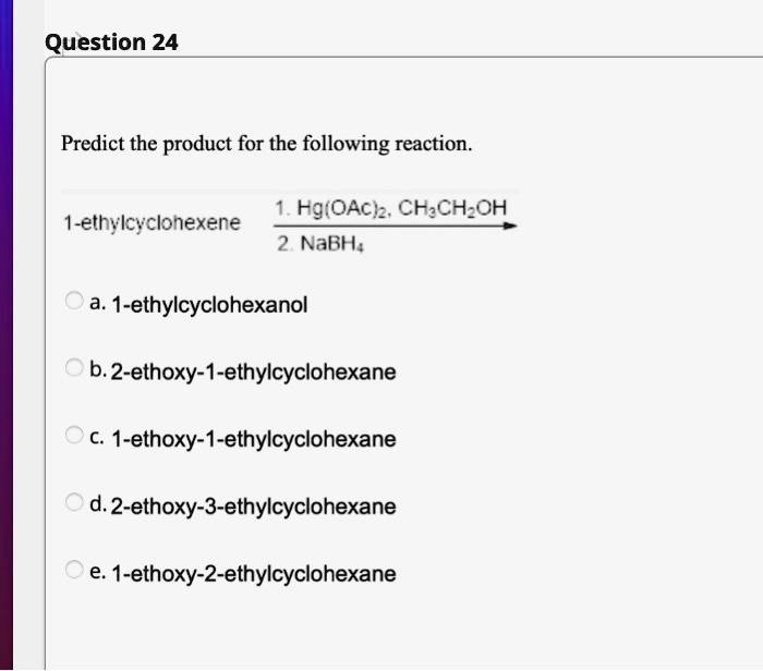 Question 24 Predict the product for the following reaction. 1. Hg(OAc)2, CH3CH2OH 1 ...