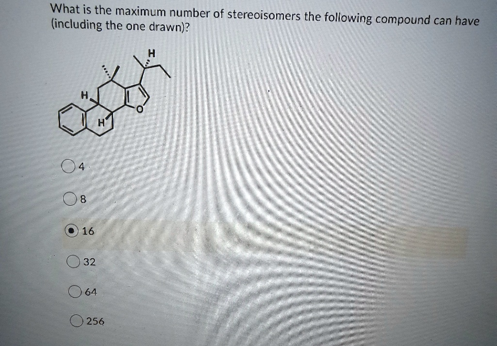 Solved Whatis The Maximum Number Of Stereoisomers The Following Including The One Drawn 