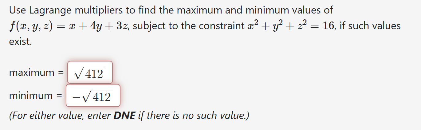 SOLVED: Use Lagrange multipliers to find the maximum and minimum values of f(x, y, z)=x+4 y+3 z ...