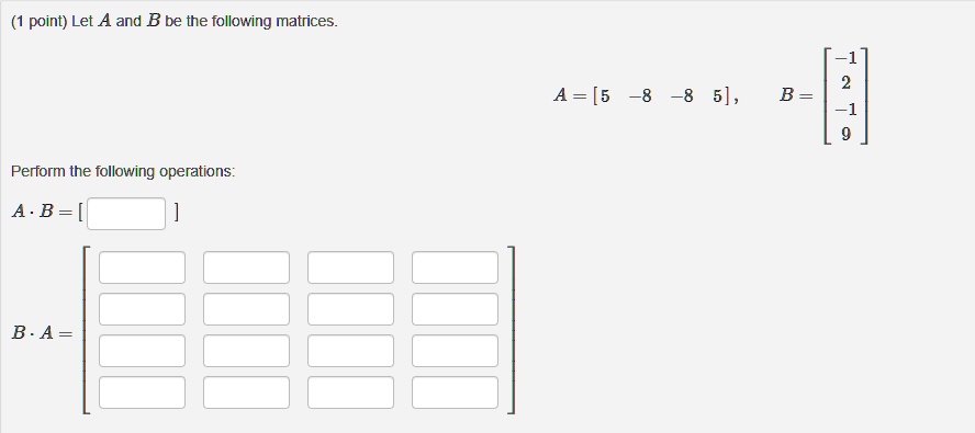 SOLVED:point) Let A and B be the following matrices_ A = [5 ~8 -8 5 ...