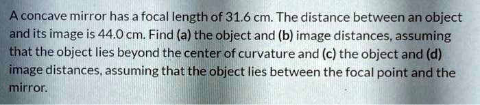 SOLVED: A concave mirror has a focal length of 31.6 cm. The distance between an object and its ...