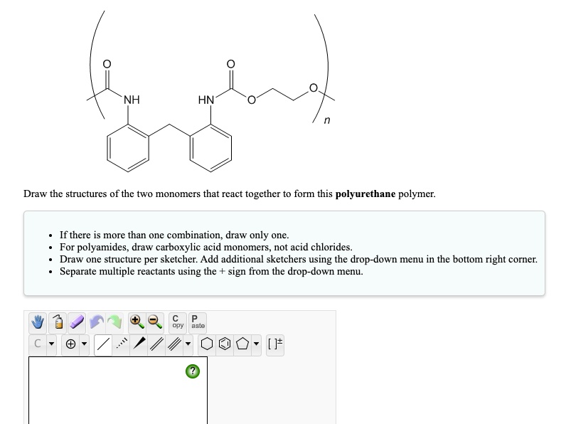 Draw the structures of the two monomers that react together to form ...