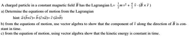 A charged particle in a constant magnetic field B⃗ has the Lagrangian L = (1)/(2)mv^2 + (q)/(2 ...