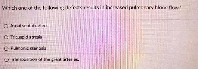 which one of the following defects results in increased pulmonary blood ...