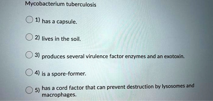 mycobacterium tuberculosis 1 has a capsule 2 lives in the soil produces ...