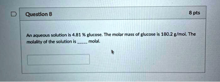 question 8 8 pts an aqueous solution is 481 glucose the molar mass of ...