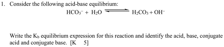 SOLVED: Consider the following acid-base equilibrium: HCO3 HzO HCO3 ...
