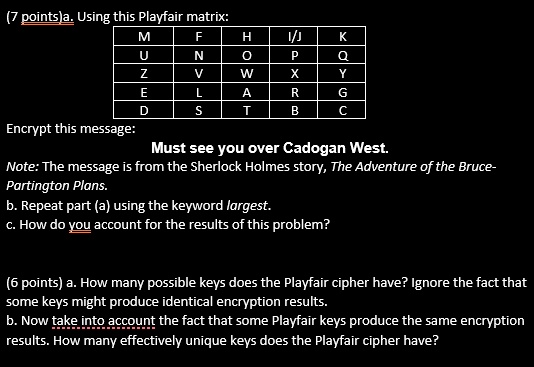 Using this Playfair matrix: M H I/J K U N P Q V W X Y E A R G D 3 C ...