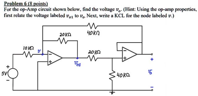 Problem 6 (8 points) For the op-Amp circuit shown below, find the voltage vo. (Hint: Using the ...