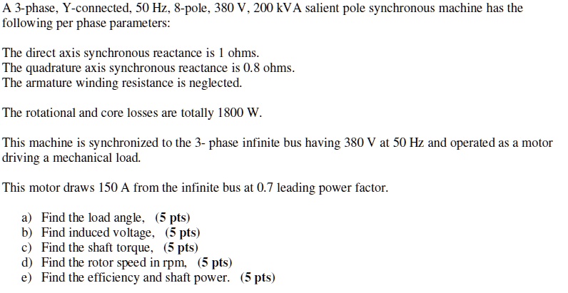 SOLVED: A 3-phase, Y-connected, 50 Hz, 8-pole, 380 V, 200 kVA salient pole synchronous machine ...