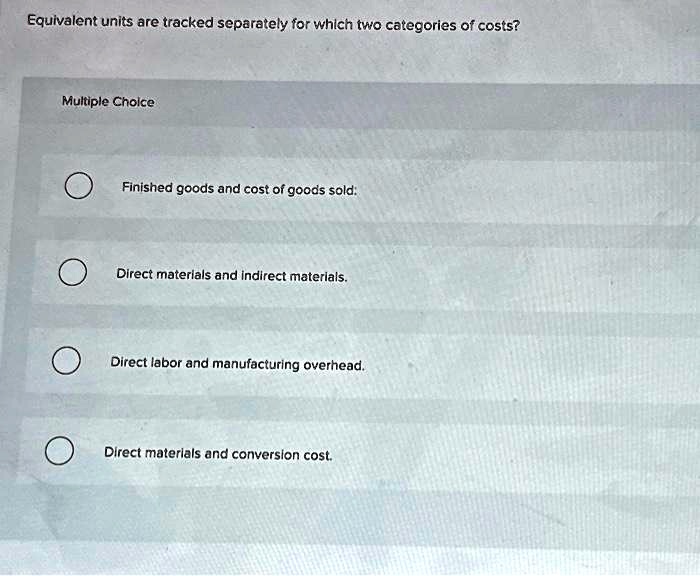 SOLVED: Equivalent units are tracked separately for which two ...