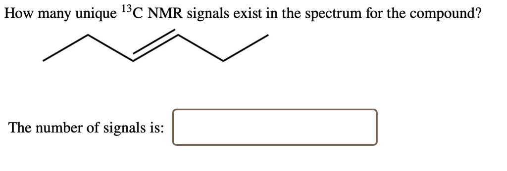 how many unique 13c nmr signals exist in the spectrum for the compound the number of signals is ...