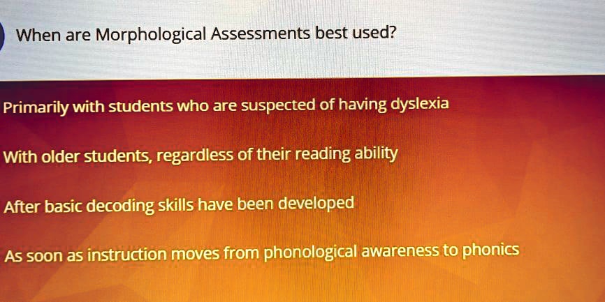 When are Morphological Assessments best used? Primarily with...