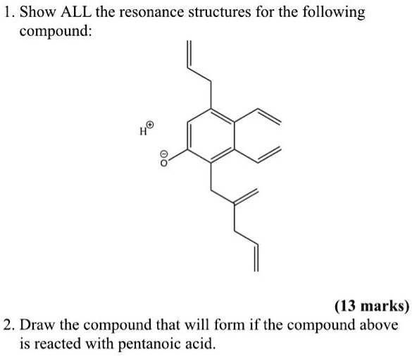1. Show ALL the resonance structures for the following compound: H (13 ...