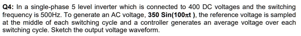 SOLVED: Q4: In a single-phase 5-level inverter which is connected to a ...