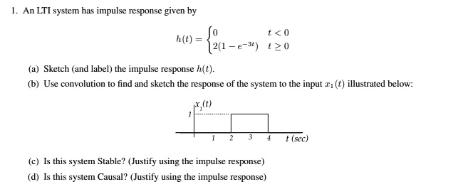 SOLVED: An LTI system has impulse response given by h(t) = (2(1 - e-3) t >0 Sketch (and label ...