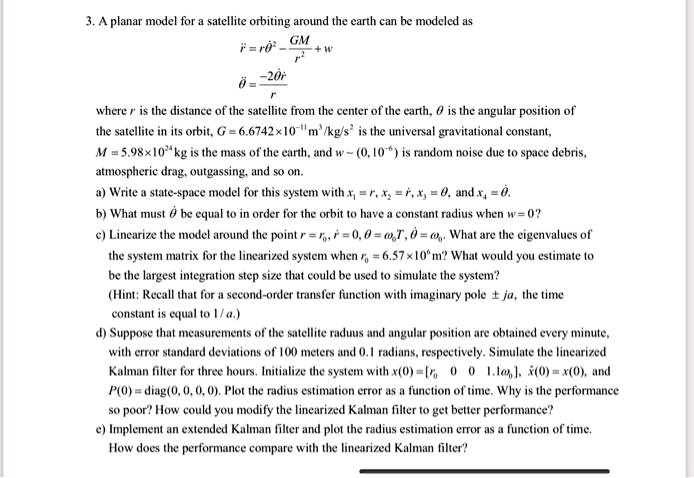 SOLVED: A planar model for a satellite orbiting around the Earth can be modeled as F = râ‚€GM ...