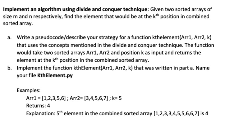 Solved Implement An Algorithm Using Divide And Conquer Technique Given Two Sorted Arrays Of