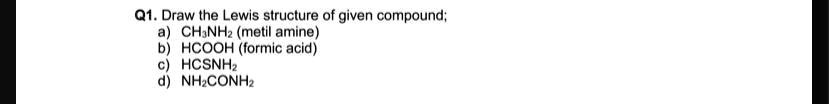 Q1. Draw the Lewis structure of given compound; a) CH3NH2 (metil amine ...
