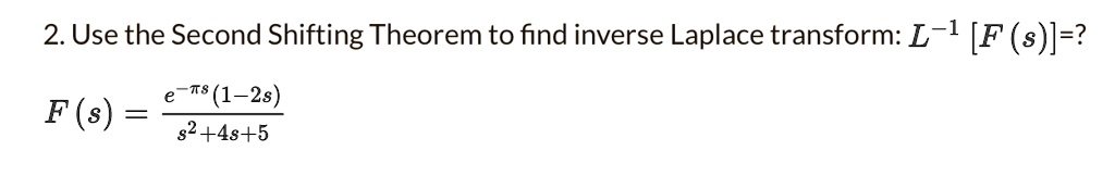 SOLVED: Use the Second Shifting Theorem to find the inverse Laplace ...