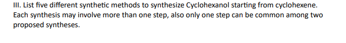 SOLVED: III. List five different synthetic methods to synthesize Cyclohexanol starting from ...