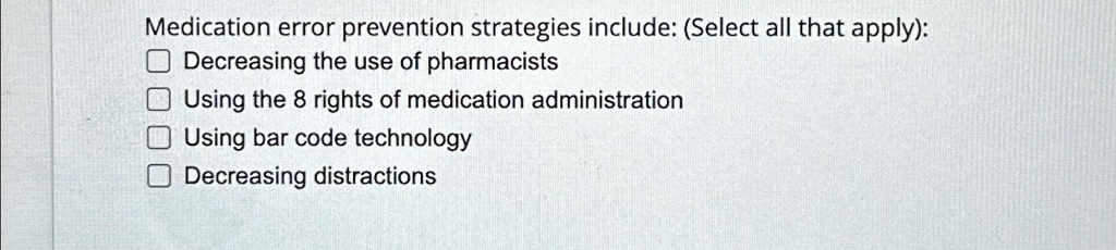 SOLVED: Medication error prevention strategies include: (Select all ...