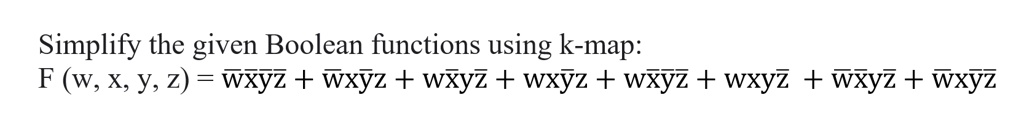 Simplify The Given Boolean Functions Using K Map F W X Y Z Wxyz Wxyz Wxyz Wxyz