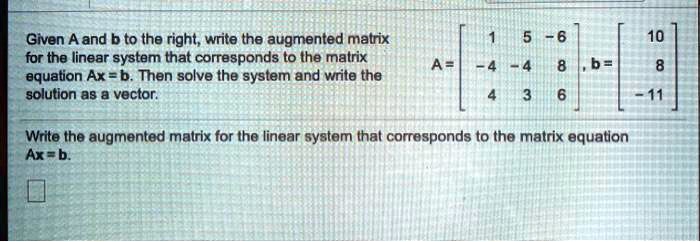 Solved Given A And B To The Right Write The Augmented Matrix For The