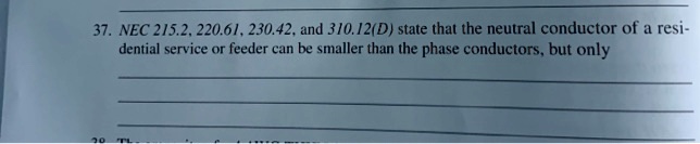 37. NEC 215.2, 220.61, 230.42, and 310.12(D) state that the neutral ...