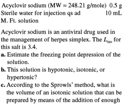 SOLVED:Acyclovir sodium (MW = 248.21 glmole) 0.5 g Sterile water for ...