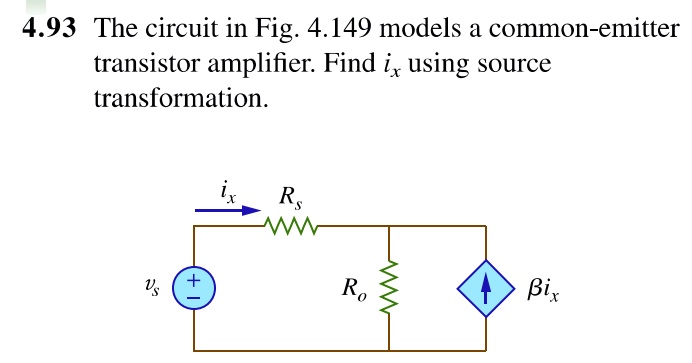 SOLVED: 4.93 The circuit in Fig: 4.149 models common-emitter transistor amplifier: Find i, using ...