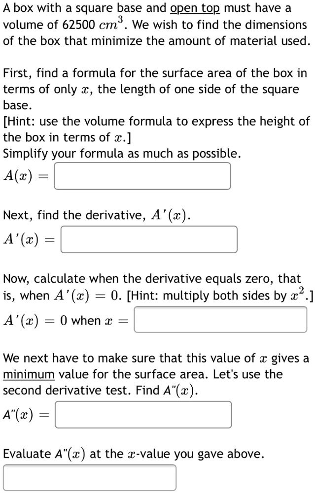 SOLVED: A box with a square base and open top must have a volume of ...