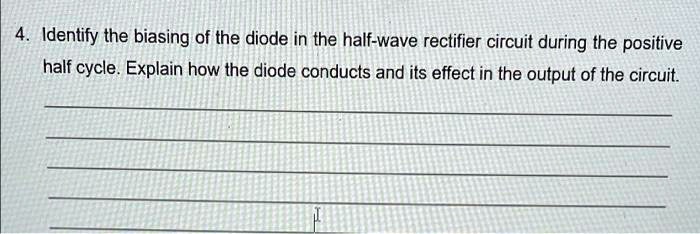 SOLVED: 4. Identify the biasing of the diode in the half-wave rectifier ...
