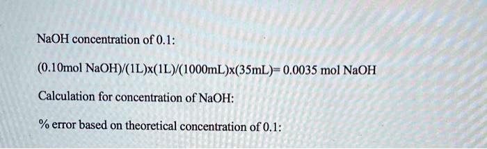 SOLVED: Need to calculate for 0.1M of Naoh NaOH concentration of 0.1: (0.1 Omol NaOHY(IL)x(ILY ...