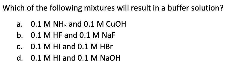 SOLVED: Which of the following mixtures will result in a buffer solution? a. 0.1 M NHz and 0.1 M ...