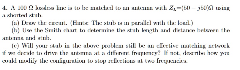 SOLVED: 4. A 100 lossless line is to be matched to an antenna with ZL ...