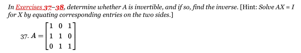 In Exercises 37-38, determine whether A is invertible, and if so, find ...