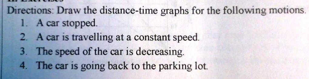 Directions: Draw the distance-time graphs for the following motions. 1 ...