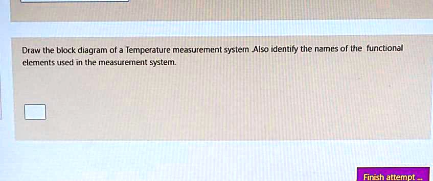 SOLVED: Type on the keyboard Draw the block diagram of a Temperature measurement system Also ...