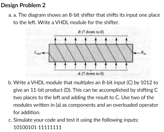 SOLVED: Design Problem 2 a. The diagram shows an 8-bit shifter that shifts its input one place ...
