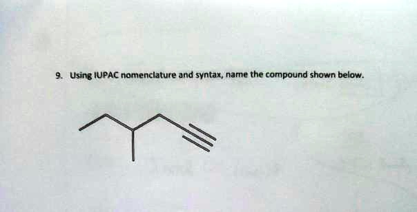 SOLVED:Using IUPAC nomenclature Jnd syntax, name the compound shown below-