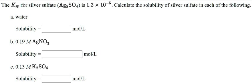 SOLVED: The Ksp for silver sulfate (Ag2804) is 1.2 x 10-5 . Calculate ...