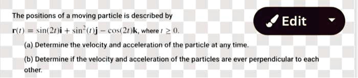 The positions of a moving particle is described by r(t) = sin(2t)𝐢 + sin^2(t)𝐣 - cos(2t)𝐤, where ...