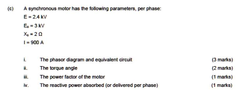A synchronous motor has the following parameters, per phase: E = 2.4 kV E = 3 kV X = 2 I = 900 A ...