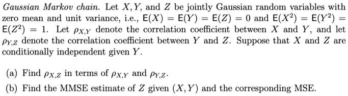 gaussian markov chain let xy and z be jointly gaussian random variables with zcro mean and unit ...