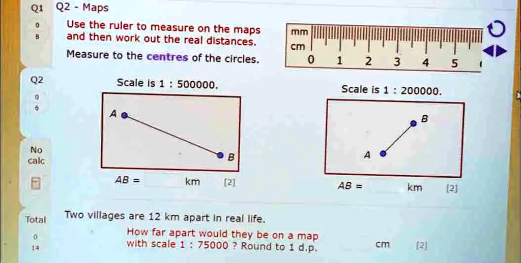 Q1 Q2 Maps Use the ruler to measure on the maps and then work out the ...